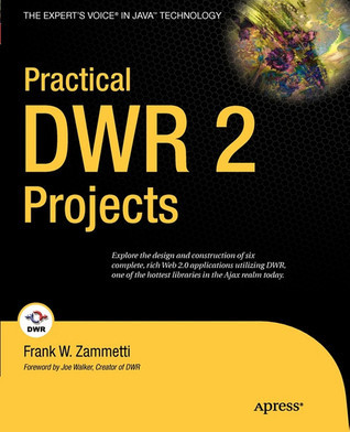 Practical DWR 2 Projects (Expert's Voice in Java) by Frank Zammetti | Goodreads