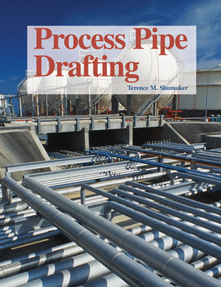 Process Pipe Drafting by Terence M. Shumaker | Goodreads