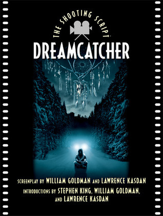 Dreamcatcher: The Shooting Script by William Goldman | Goodreads
