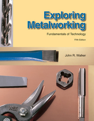 Exploring Metalworking by John R. Walker | Goodreads