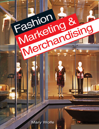 Fashion Marketing & Merchandising by Mary G. Wolfe | Goodreads