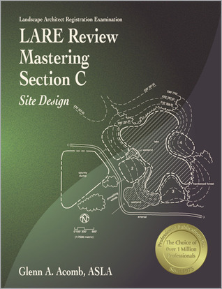 LARE Review, Mastering Section C: Site Design by Glenn A. Acomb RLA ...