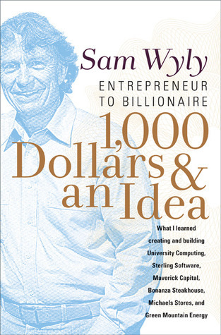 1,000 Dollars and an Idea: Entrepreneur to Billionaire by Sam Wyly ...