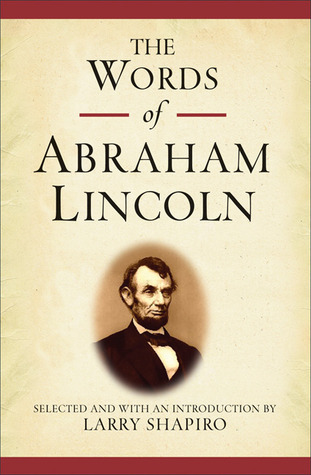 The Words of Abraham Lincoln by Larry Shapiro | Goodreads