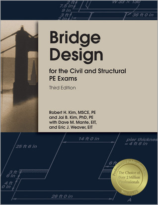Bridge Design for the Civil and Structural PE Exams by Robert H. Kim ...