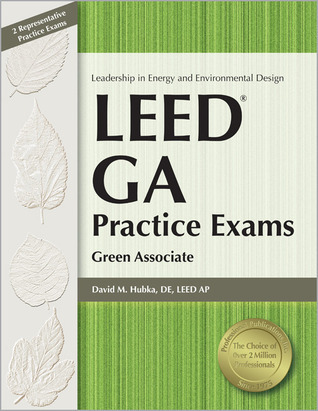 LEED GA Practice Exams: Green Associate by David Hubka DE LEED AP ...