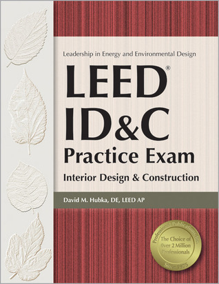 LEED ID&C Practice Exam: Interior Design & Construction by David Hubka ...