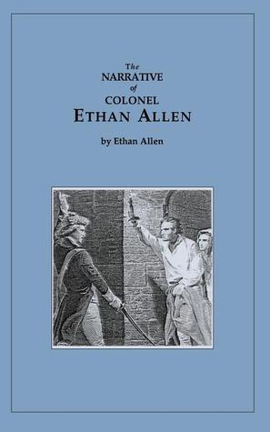 The Narrative of Colonel Ethan Allen by Ethan Allen | Goodreads