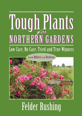 Tough Plants for Northern Gardens: Low Care, No Care, Tried and True ...