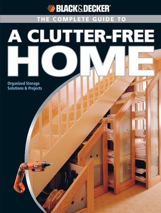 The Complete Guide to a Clutter-Free Home by Philip Schmidt | Goodreads