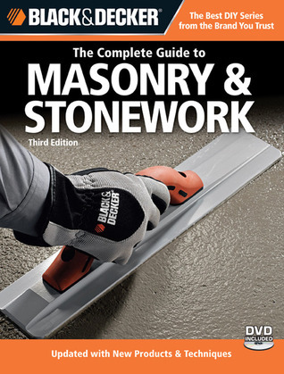 The Complete Guide to Masonry & Stonework by Black & Decker | Goodreads