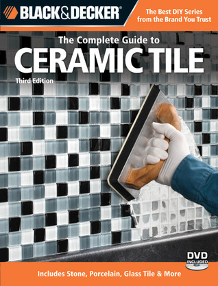The Complete Guide to Ceramic Tile: Includes Stone, Porcelain, Glass ...