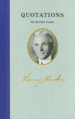 Quotations of Henry Ford by Henry Ford | Goodreads