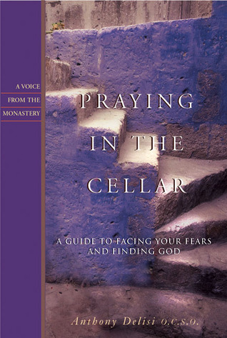 Praying in the Cellar: A Guide to Facing Your Fears and Finding God by ...