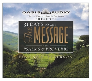 31 Days to Get The Message: Psalms and Proverbs by Eugene H. Peterson | Goodreads