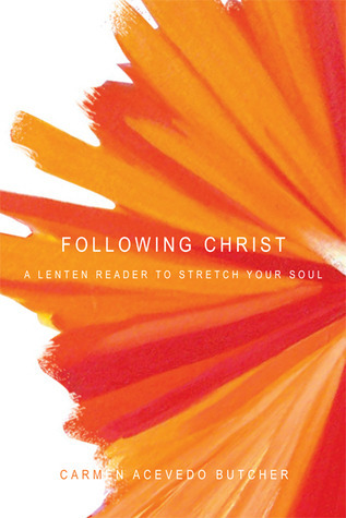 Following Christ: A Lenten Reader to Stretch Your Soul by Carmen ...