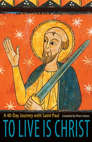 To Live is Christ: A 40-Day Journey with Saint Paul by Peter Celano ...