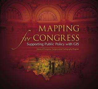 Mapping for Congress: Supporting Public Policy with GIS: Library of ...