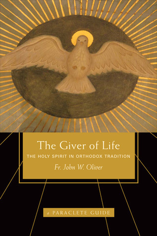 Giver of Life: The Holy Spirit in Orthodox Tradition by John Oliver ...
