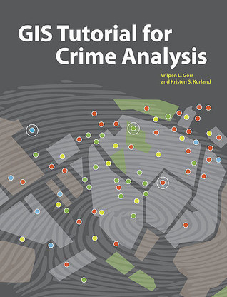 GIS Tutorial for Crime Analysis (GIS Tutorials) by Wilpen L. Gorr | Goodreads