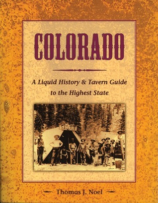 Colorado: A Liquid History & Tavern Guide to the Highest State by ...
