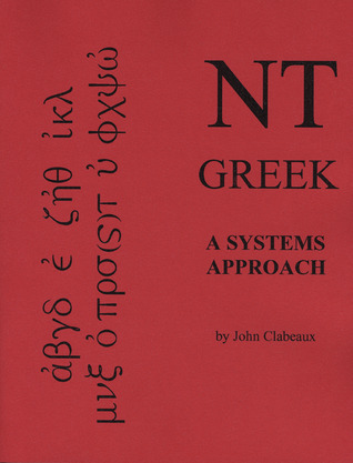 NT Greek: A Systems Approach by John Clabeaux | Goodreads