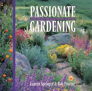 Passionate Gardening: Good Advice for Challenging Climates by Lauren ...
