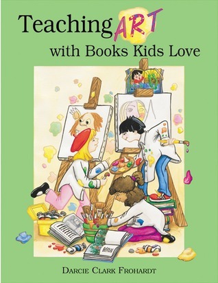 Teaching Art with Books Kids Love: Art Elements, Appreciation, and ...