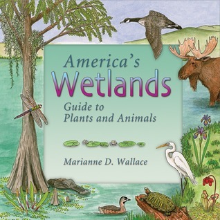 America's Wetlands: Guide to Plants and Animals by Marianne D. Wallace ...