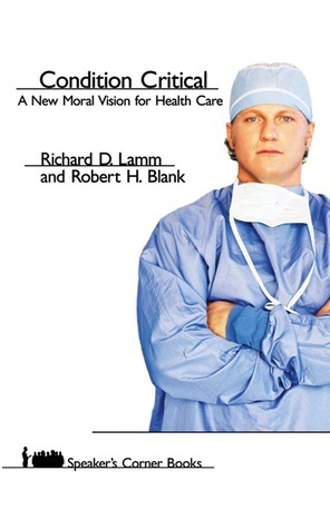 Condition Critical: A New Moral Vision for Health Care by Richard D ...