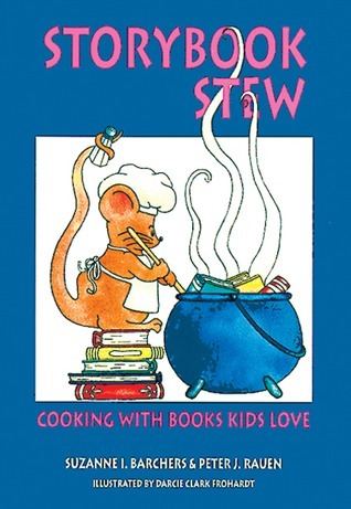 Storybook Stew: Cooking with Books Kids Love by Suzanne I. Barchers ...