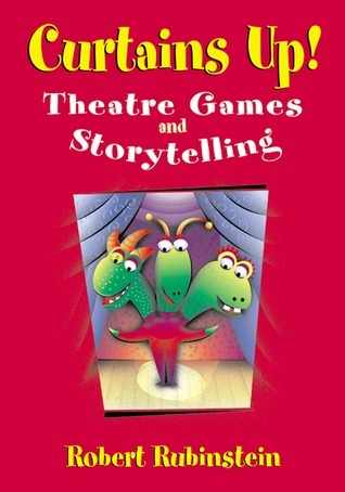Curtains Up!: Theatre Games and Storytelling by Robert Rubinstein ...