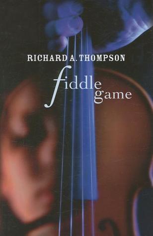 Fiddle Game by Richard A. Thompson | Goodreads