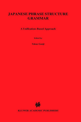 Japanese Phrase Structure Grammar: A Unification-based Approach by ...