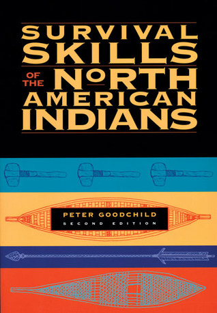 Survival Skills of the North American Indians by Peter Goodchild ...