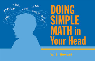 Doing Simple Math in Your Head by W.J. Howard | Goodreads