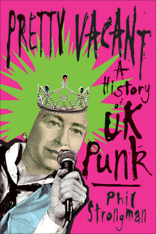 Pretty Vacant: A History of UK Punk by Phil Strongman | Goodreads