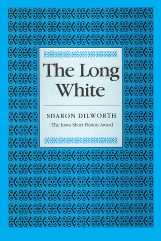 The Long White by Sharon Dilworth | Goodreads