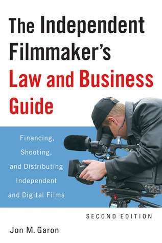 The Independent Filmmaker's Law and Business Guide: Financing, Shooting ...
