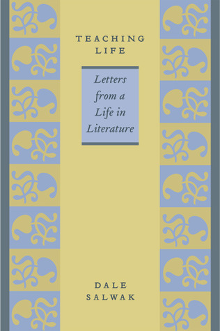 Teaching Life: Letters from a Life in Literature by Dale Salwak | Goodreads