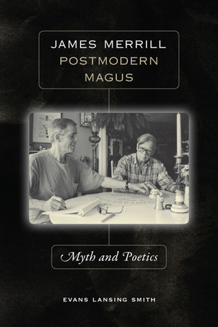 James Merrill, Postmodern Magus: Myth and Poetics by Evans Lansing ...