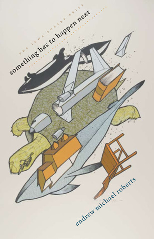 something has to happen next by Andrew Michael Roberts | Goodreads