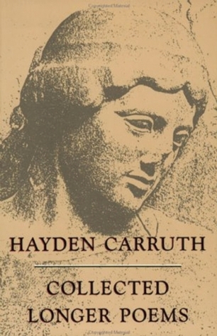 Collected Longer Poems (National Poetry Series) by Hayden Carruth ...