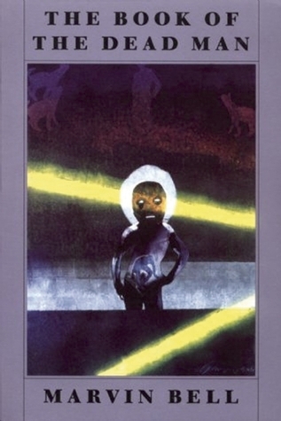 The Book of the Dead Man by Marvin Bell | Goodreads