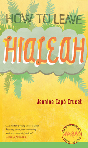 How to Leave Hialeah by Jennine Capó Crucet | Goodreads