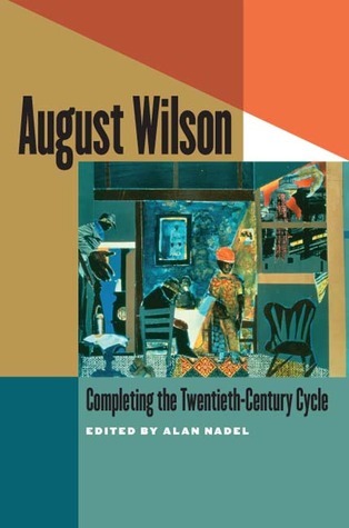 August Wilson: Completing the Twentieth-Century Cycle by Alan Nadel ...