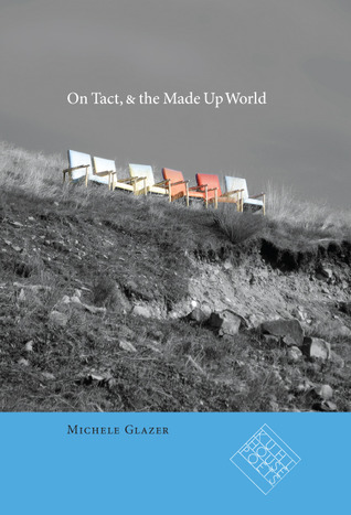 On Tact, & the Made Up World (Kuhl House Poets) by Michele Glazer ...
