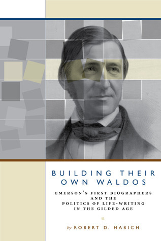 Building Their Own Waldos: Emerson’s First Biographers and the Politics ...