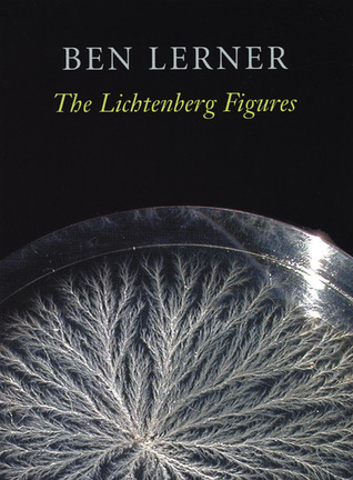 The Lichtenberg Figures by Ben Lerner | Goodreads