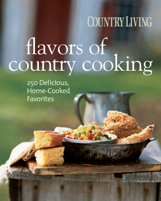 Country Living Flavors of Country Cooking: 250 Delicious, Home-Cooked ...